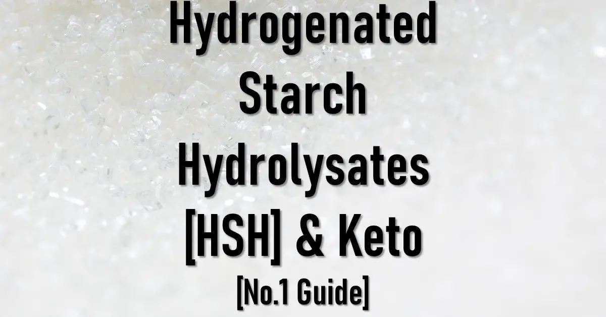 Is Hydrogenated starch hydrolysates Keto Friendly? [HSH] - The Keto Eater